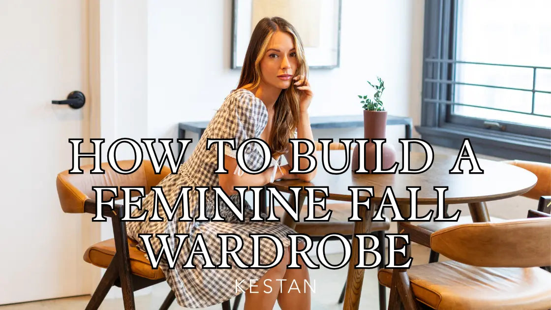 How to Build a Feminine Fall Wardrobe – KESTAN